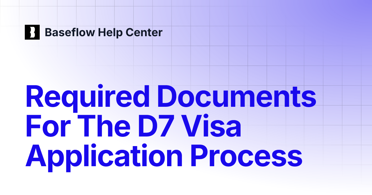 Required Documents For The D7 Visa Application Process | Baseflow Help ...