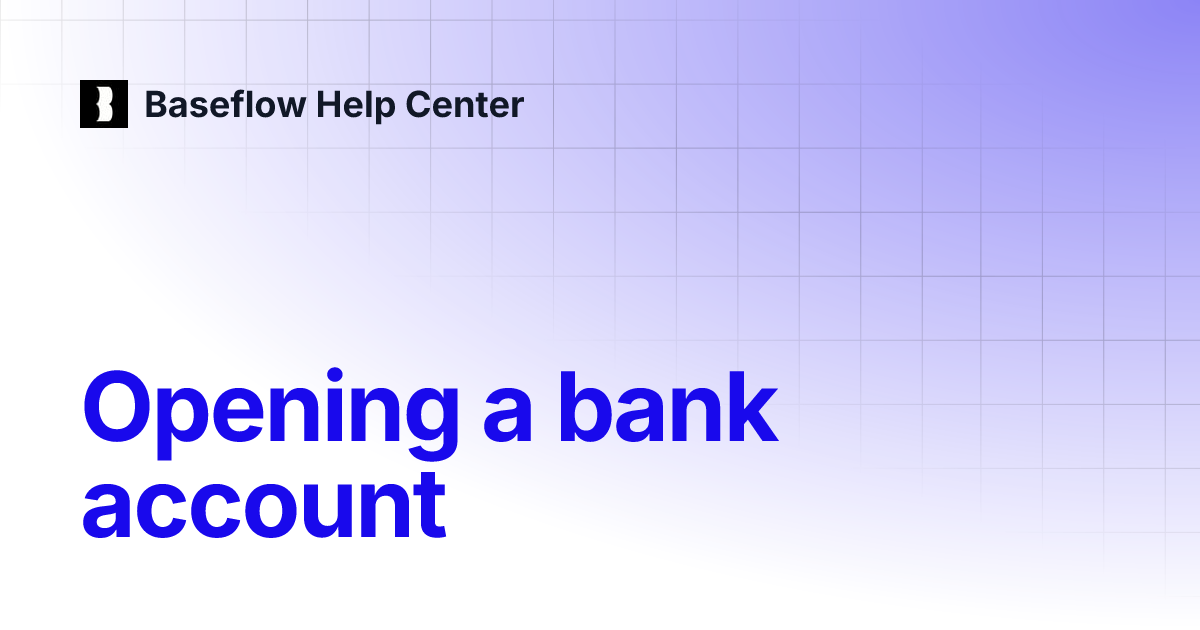 Opening a bank account | Baseflow Help Center