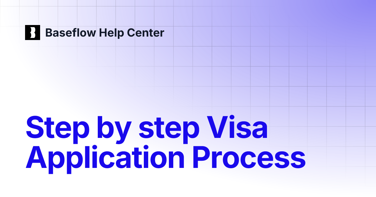 Step by step Visa Application Process | Baseflow Help Center